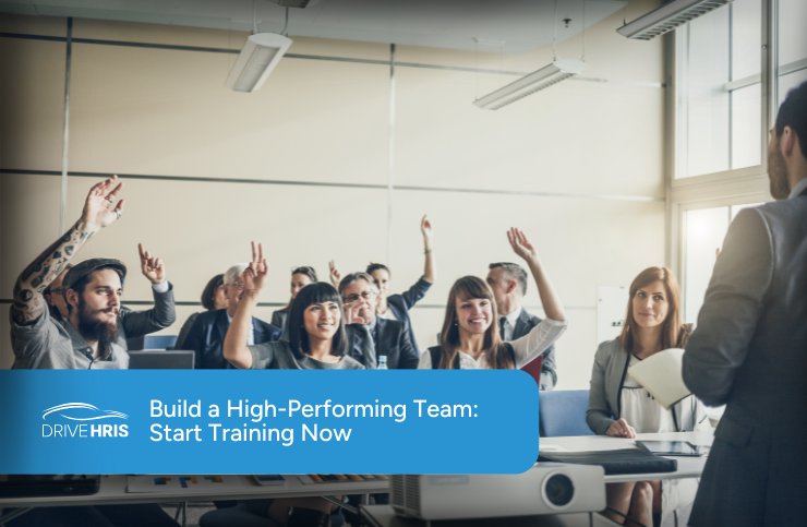 Build a High-Performing Team: Start Training Now - DriveHRIS - Your ...